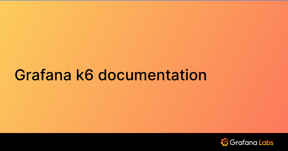 Grafana k6 documentation | Grafana k6 documentation
